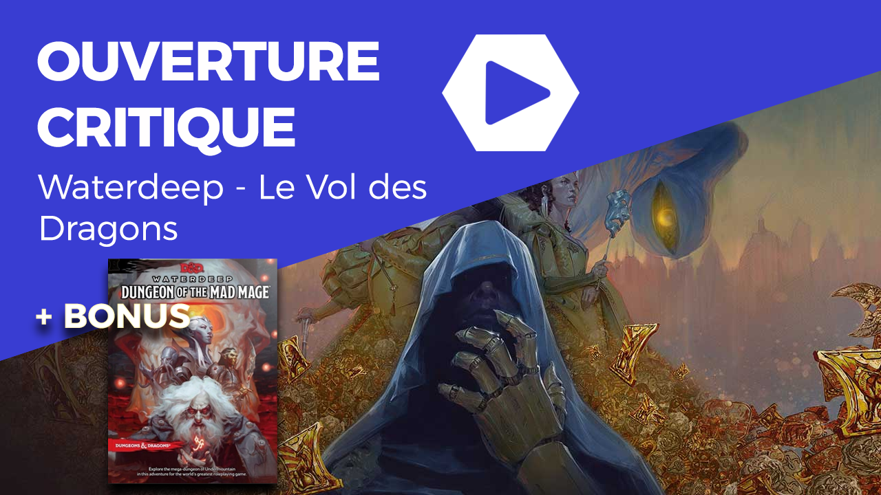 Ouverture Critique – Waterdeep, le Vol des Dragons (Et bonus) – Rôliste TV