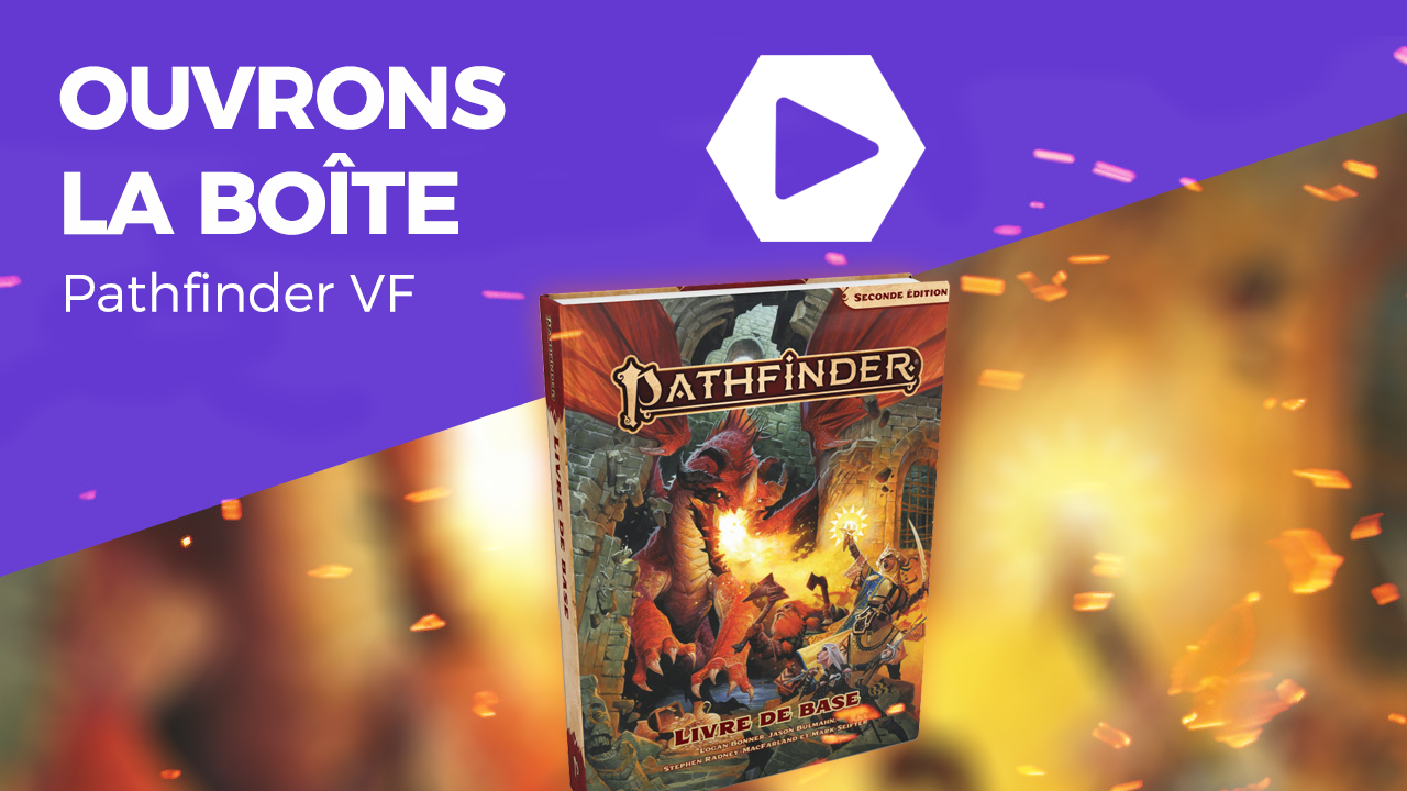 Ouvrons la Boîte – Pathfinder VF – Rôliste TV